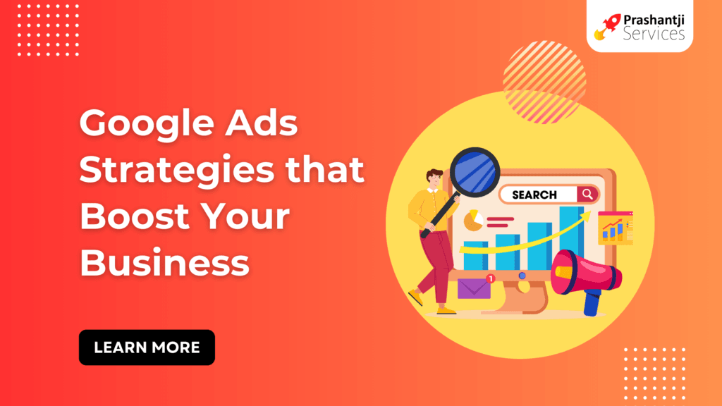 Google Ads Strategies That Boost Your Business | Prashantji Services ...